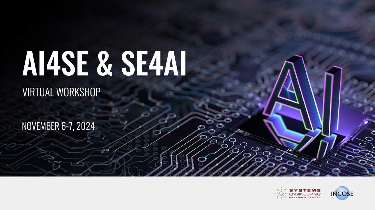 SERC and INCOSE AI4SE & SE4AI Workshop 2024 – Systems Engineering Research Center